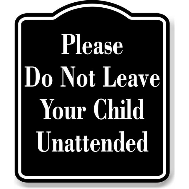 Please Do Not Leave Your Child Unattended Child BLACK Aluminum ...