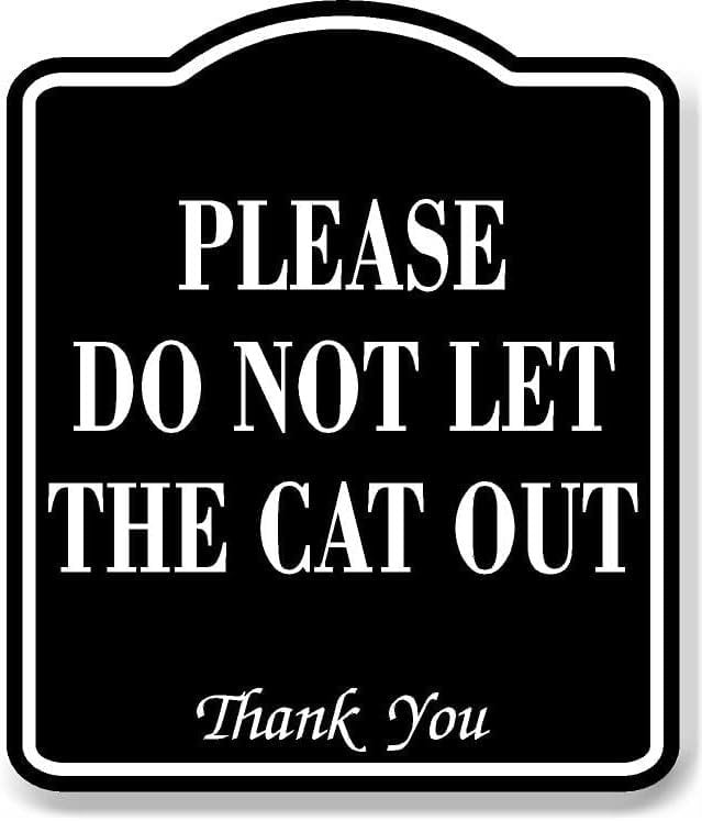 Please Do Not Let The Cat Out BLACK Aluminum Composite Sign, 20"x24 ...
