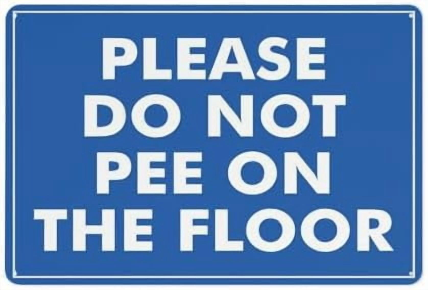 Please Do Not Pee On The Floor Sign 8""X12"" Rust Free Aluminum Signs ...