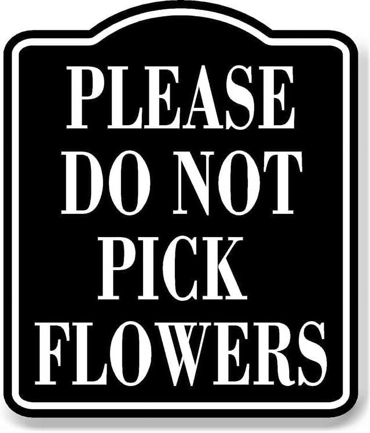 Please Do Not Pick Flowers BLACK Aluminum Composite Sign, 15"x18 ...