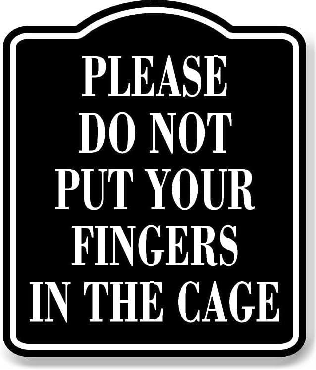 Please Do Not Put Your Fingers In The Cage BLACK Aluminum Composite ...