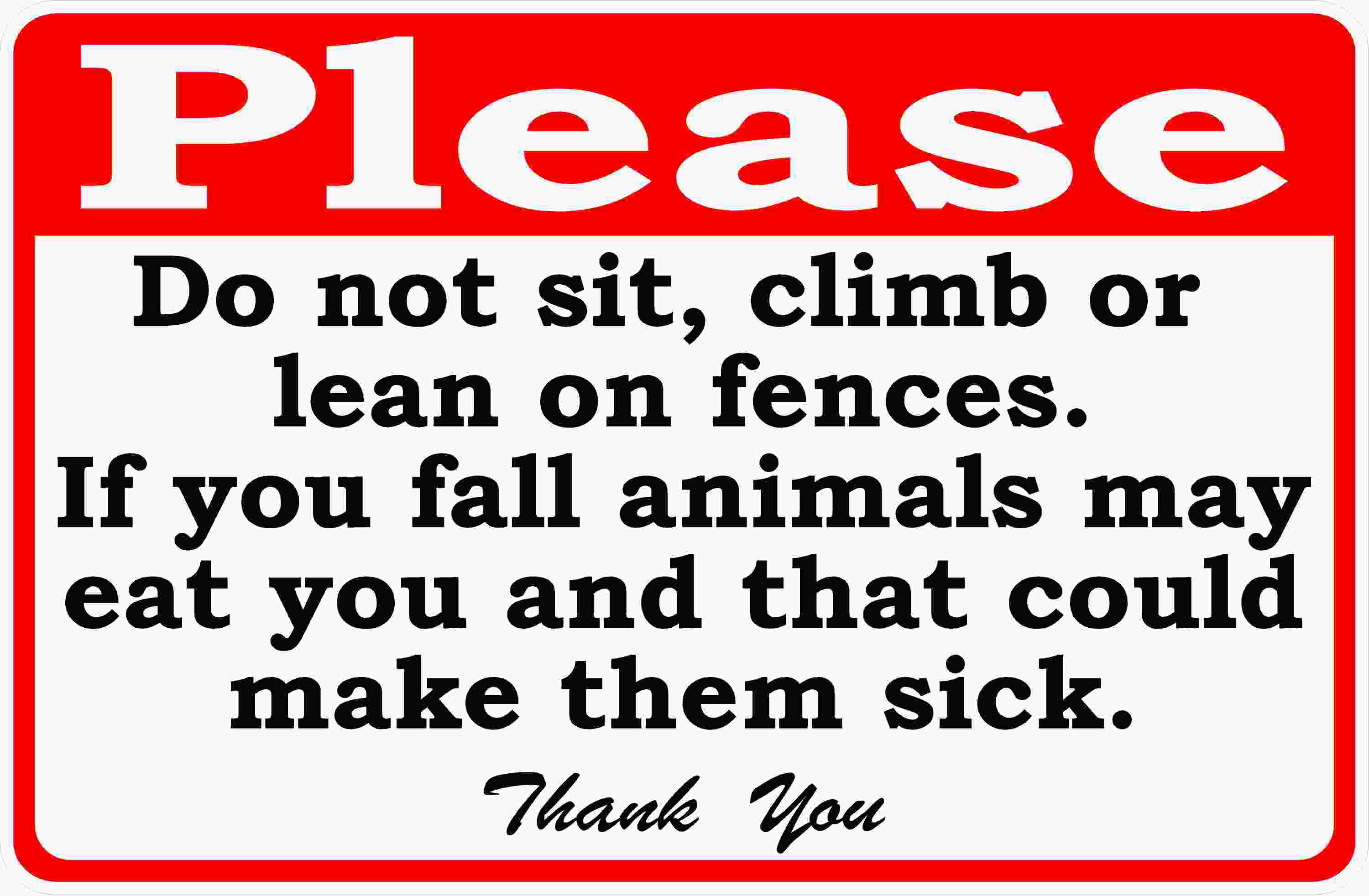 Please Do Not Sit Climb or Lean on Fence Sign. If You Fall and Animals ...