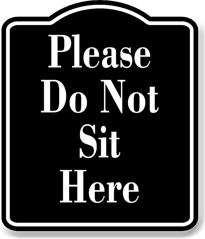 Please Do Not Sit Here BLACK Aluminum Composite Sign, 15"x18" - Walmart.com