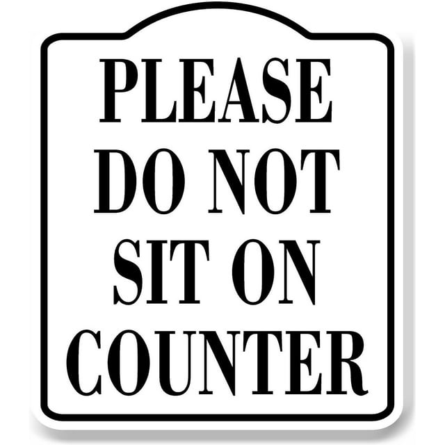Please Do Not Sit On Counter WB Aluminum Composite Sign 15''x18 ...
