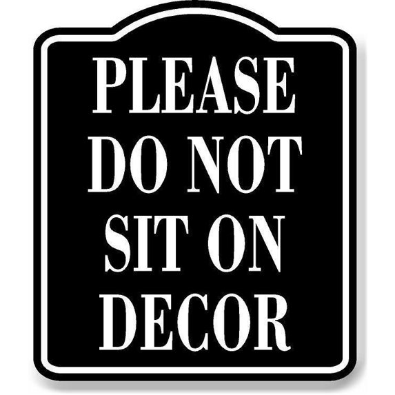 Please Do Not Sit On Decor BLACK Aluminum Composite Sign, 20"x24 ...