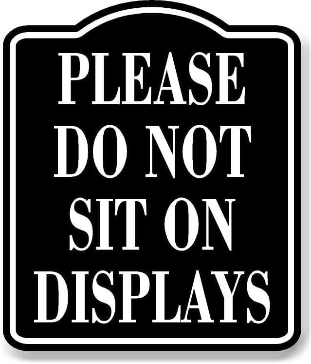 Please Do Not Sit On Displays BLACK Aluminum Composite Sign, 20"24 ...