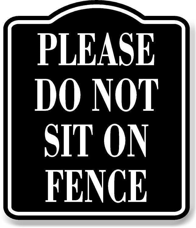 Please Do Not Sit On Fence BLACK Aluminum Composite Sign, 8.5"x10 ...