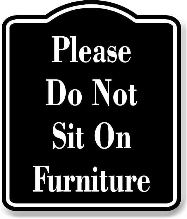 Please Do Not Sit On Furniture BLACK Aluminum Composite Sign, 15"x18 ...