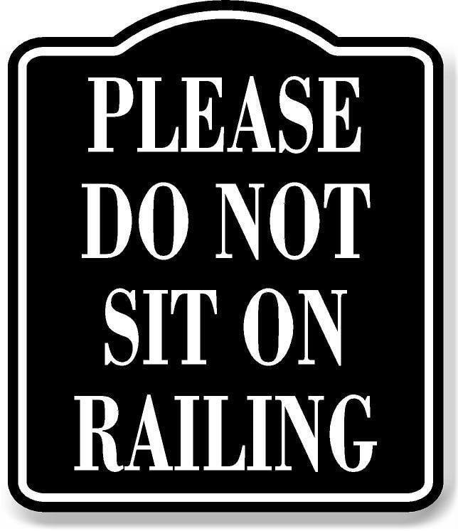 Please Do Not Sit On Railing BLACK Aluminum Composite Sign, 8.5"x10 ...