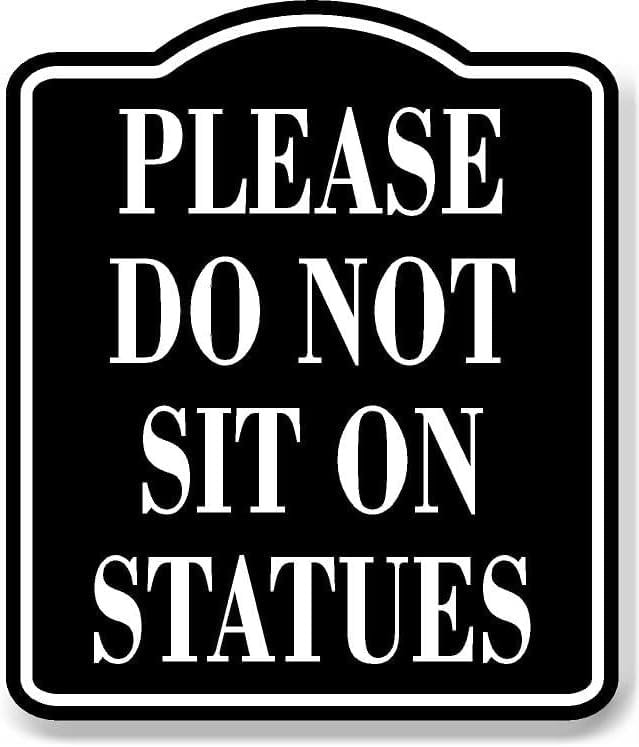 Please Do Not Sit On Statues BLACK Aluminum Composite Sign, 8.5"x10 ...