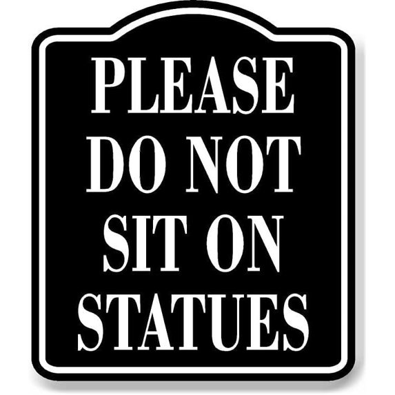 Please Do Not Sit On Statues BLACK Aluminum Composite Sign, 8.5"x10 ...