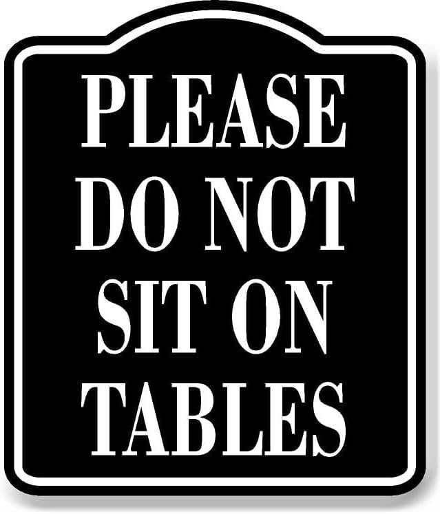 Please Do Not Sit On Tables BLACK Aluminum Composite Sign, 8.5"x10 ...