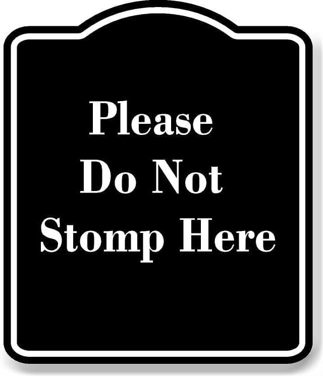 Please Do Not Stomp Here BLACK Aluminum Composite Sign 20''x24 ...