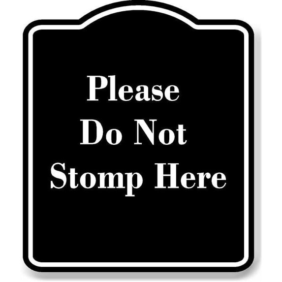 Please Do Not Stomp Here BLACK Aluminum Composite Sign 20''x24 ...