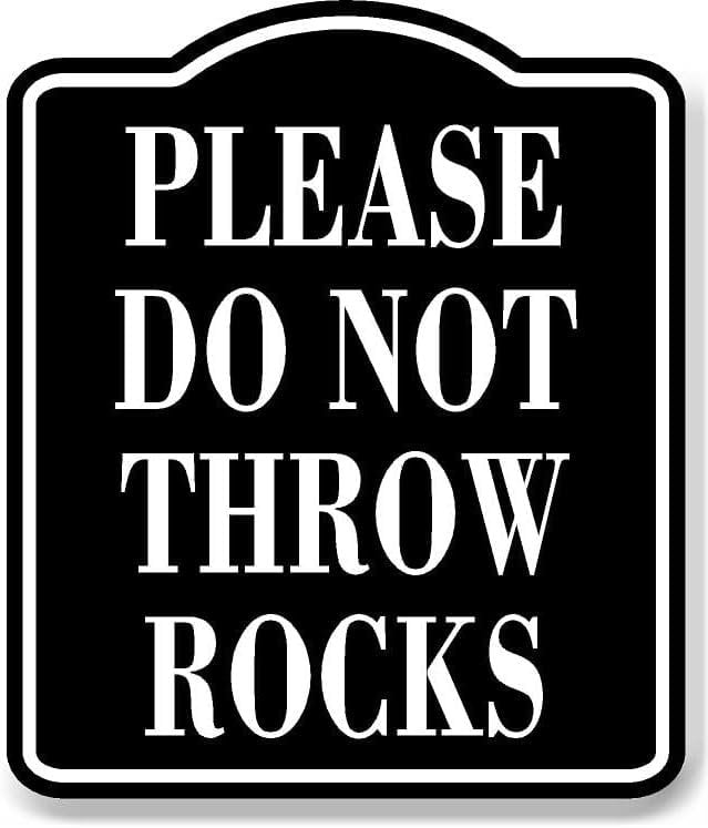 Work House Signs Please Do Not Throw Rocks Black Aluminum Composite ...