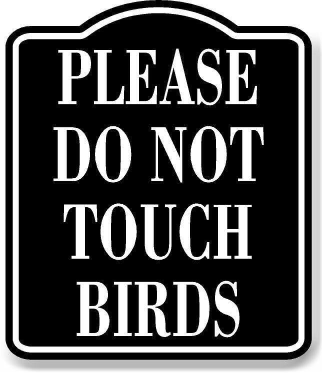 Please Do Not Touch Birds BLACK Aluminum Composite Sign, 20"x24 ...