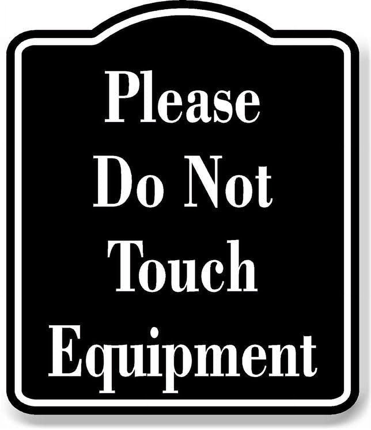 Please Do Not Touch Equipment BLACK Aluminum Composite Sign, 15"x18 ...