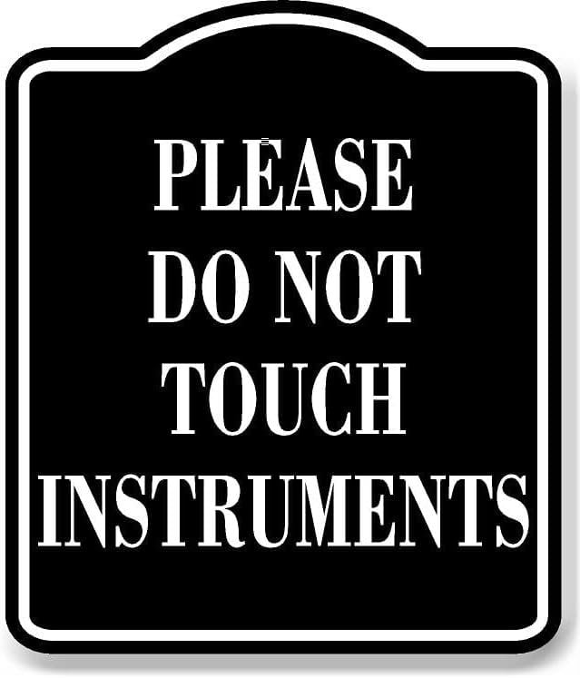 Please Do Not Touch Instruments BLACK Aluminum Composite Sign, 20"24 ...