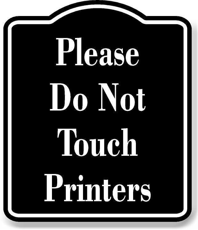Please Do Not Touch Printers BLACK Aluminum Composite Sign, 15"x18 ...