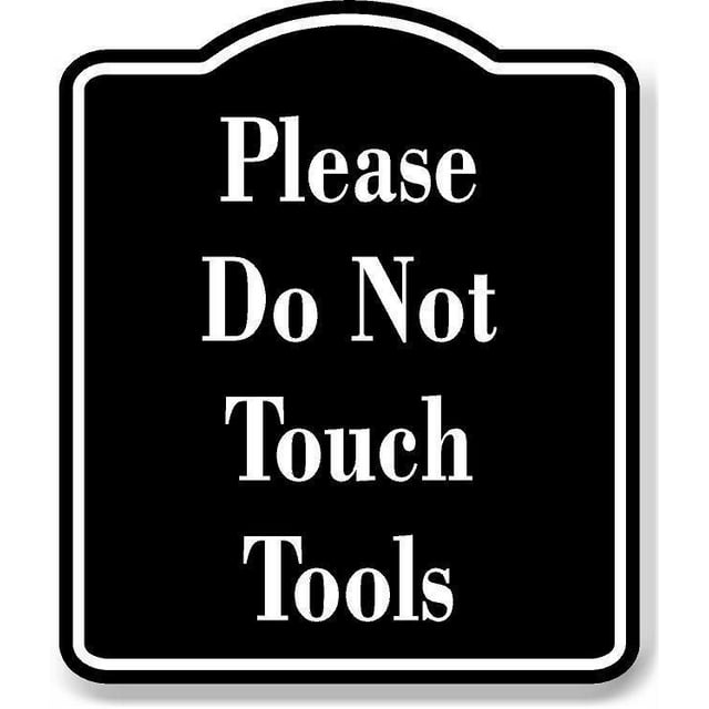 Please Do Not Touch Tools BLACK Aluminum Composite Sign, 15"x18 ...