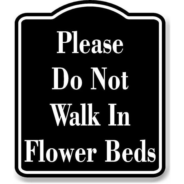 Please Do Not Walk In Flower Beds BLACK Aluminum Composite Sign, 20"x24 ...