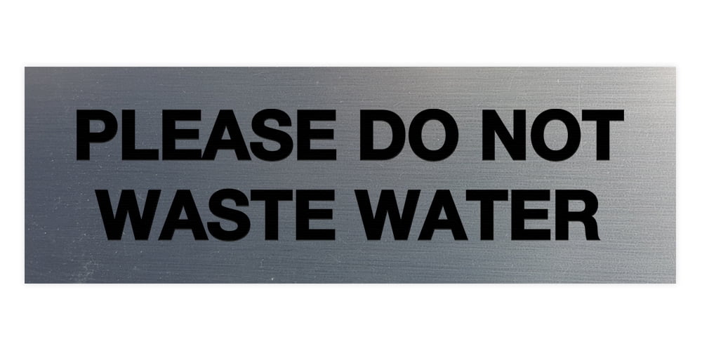 Please Do Not Waste Water Sign (Brushed Silver) Medium 3" x 8 ...