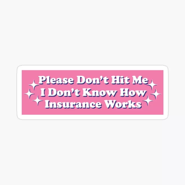 Please Don'T Hit Me I Don'T Know How Car Insurance Works Sticker Phone ...