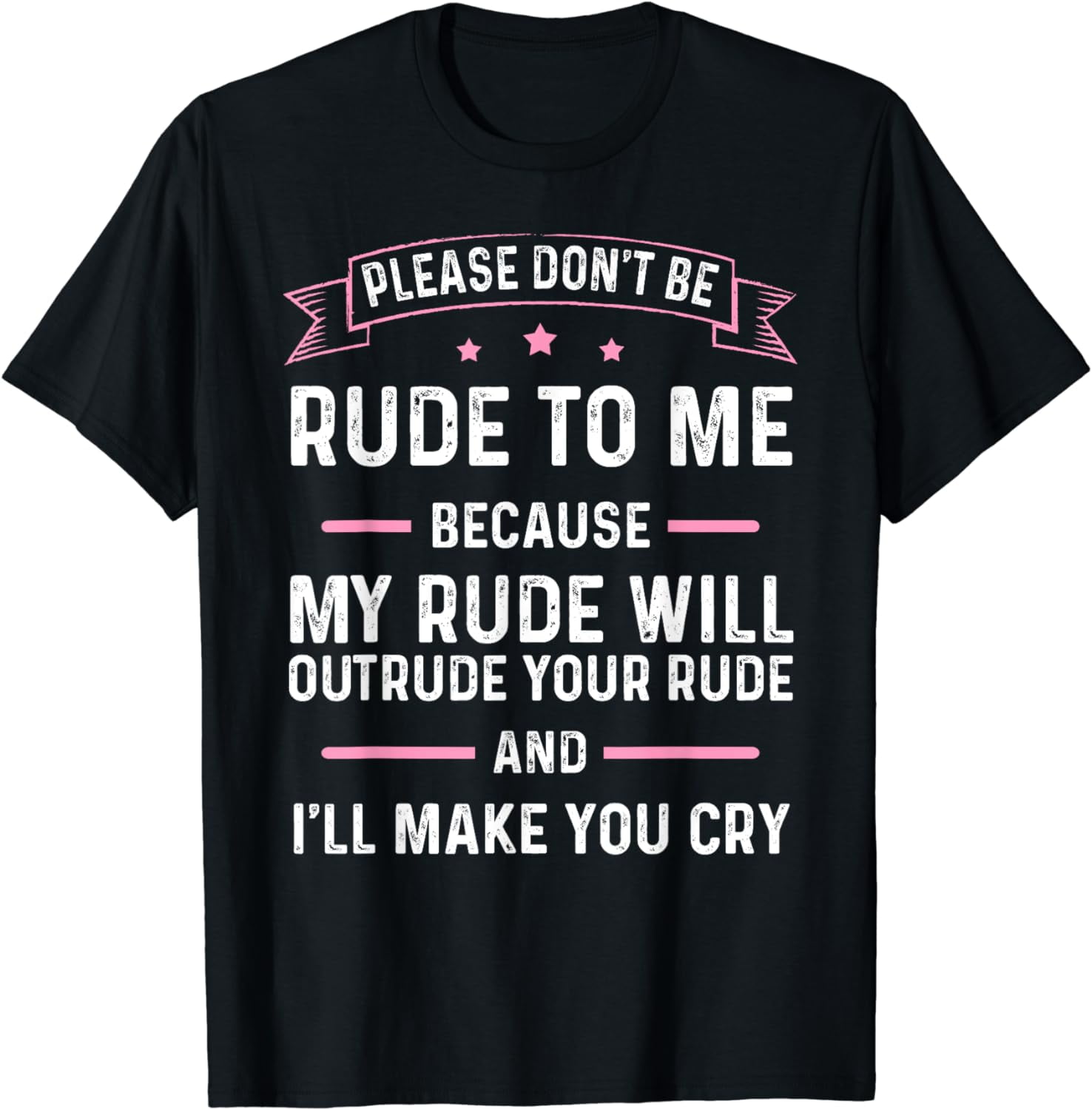 Please Don't Be Rude To Me Because My Rude Will Outrude Your T-Shirt ...
