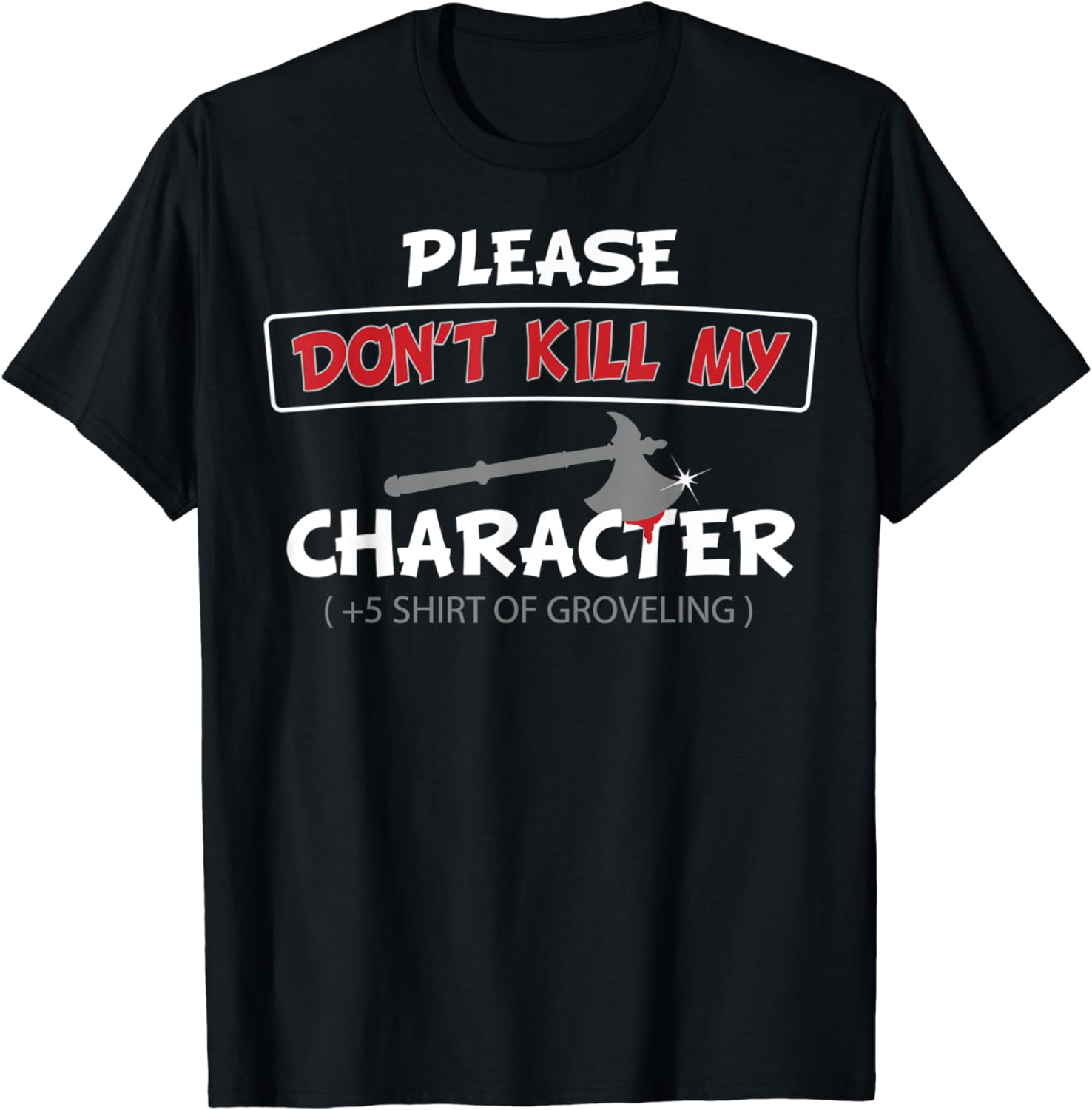 Please Don't Kill My Character! +5 Shirt of Groveling - Walmart.com