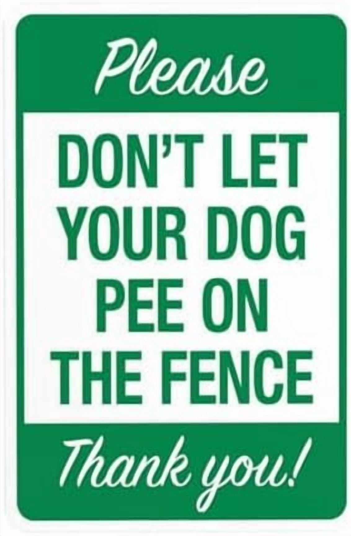 Please Don't Let Your Dog Pee On The Fence Thank You Warning Sign, No ...