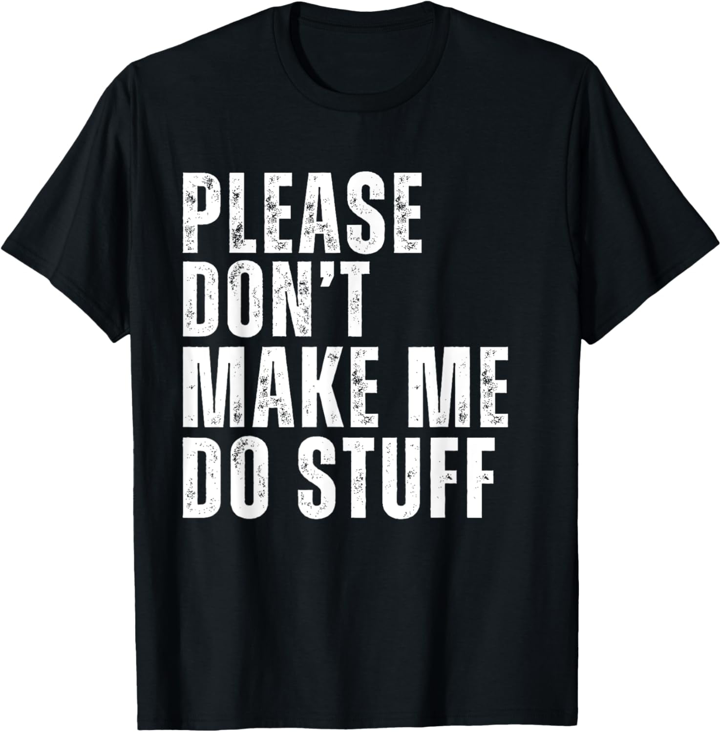 Please Don't Make Me Do Stuff Funny For Men Women Kids T-Shirt men and ...