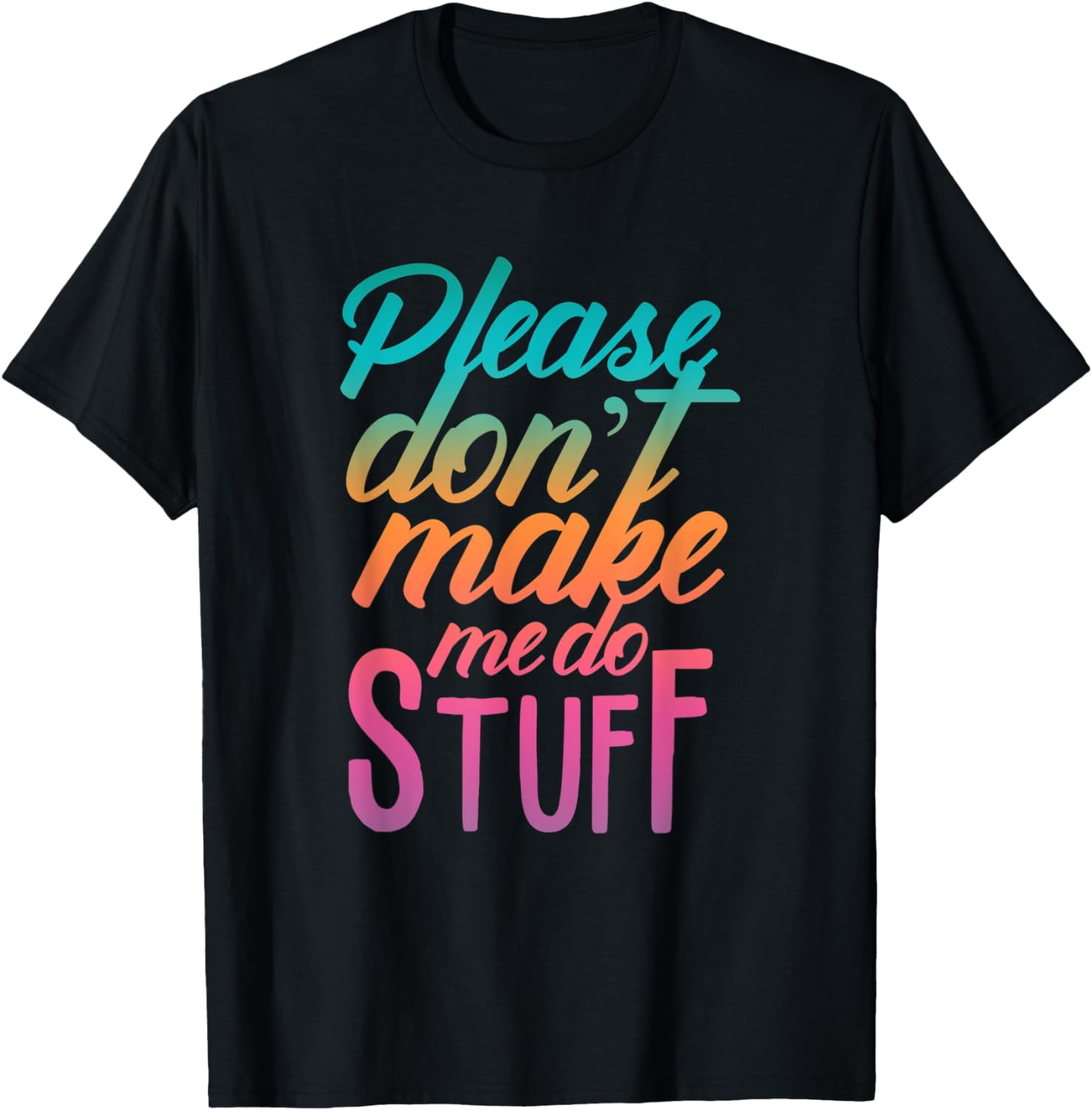 Please Don't Make Me Do Stuff Funny Sarcastic Humor T-Shirt - Walmart.com