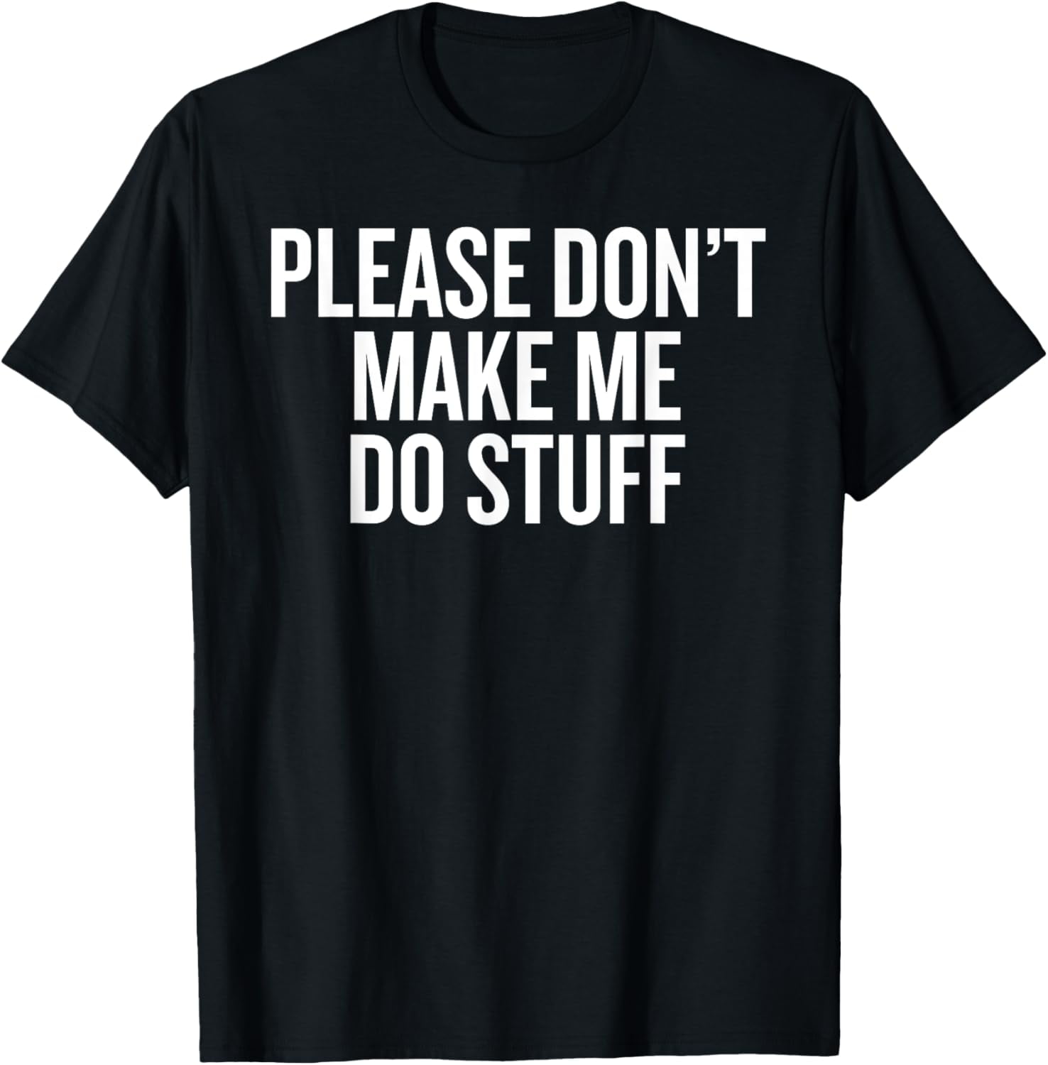 Please Don’t Make Me Do Stuff Lazy Teen Sarcasm Funny T-Shirt - Walmart.com