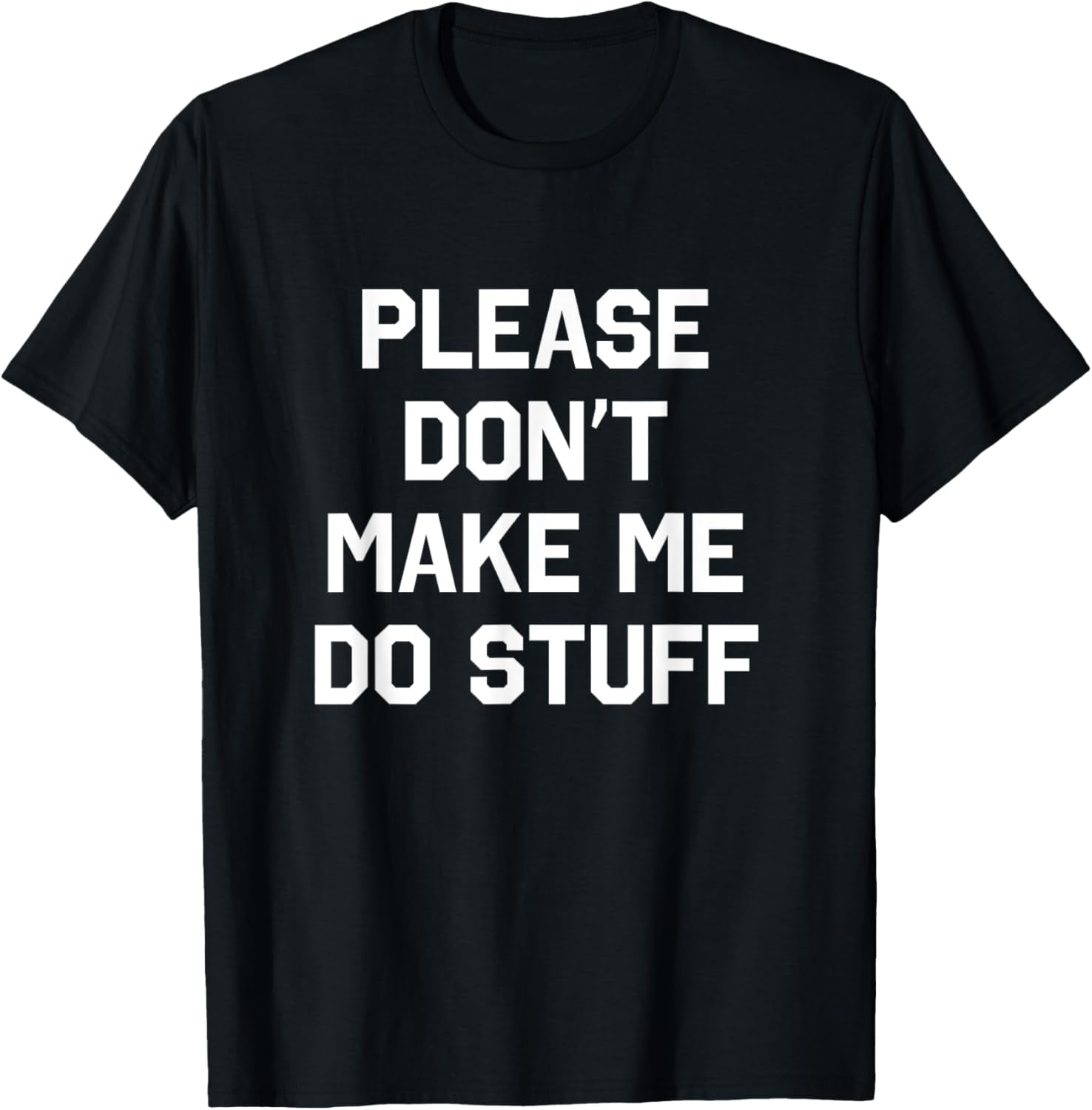 Please Don't Make Me Do Stuff T-Shirt Funny Sarcastic Humor - Walmart.com