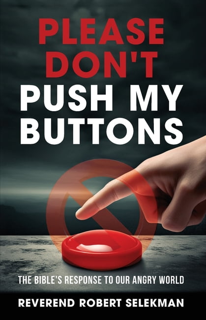 Please Don't Push My Buttons: The Bible's Response to Our Angry World ...