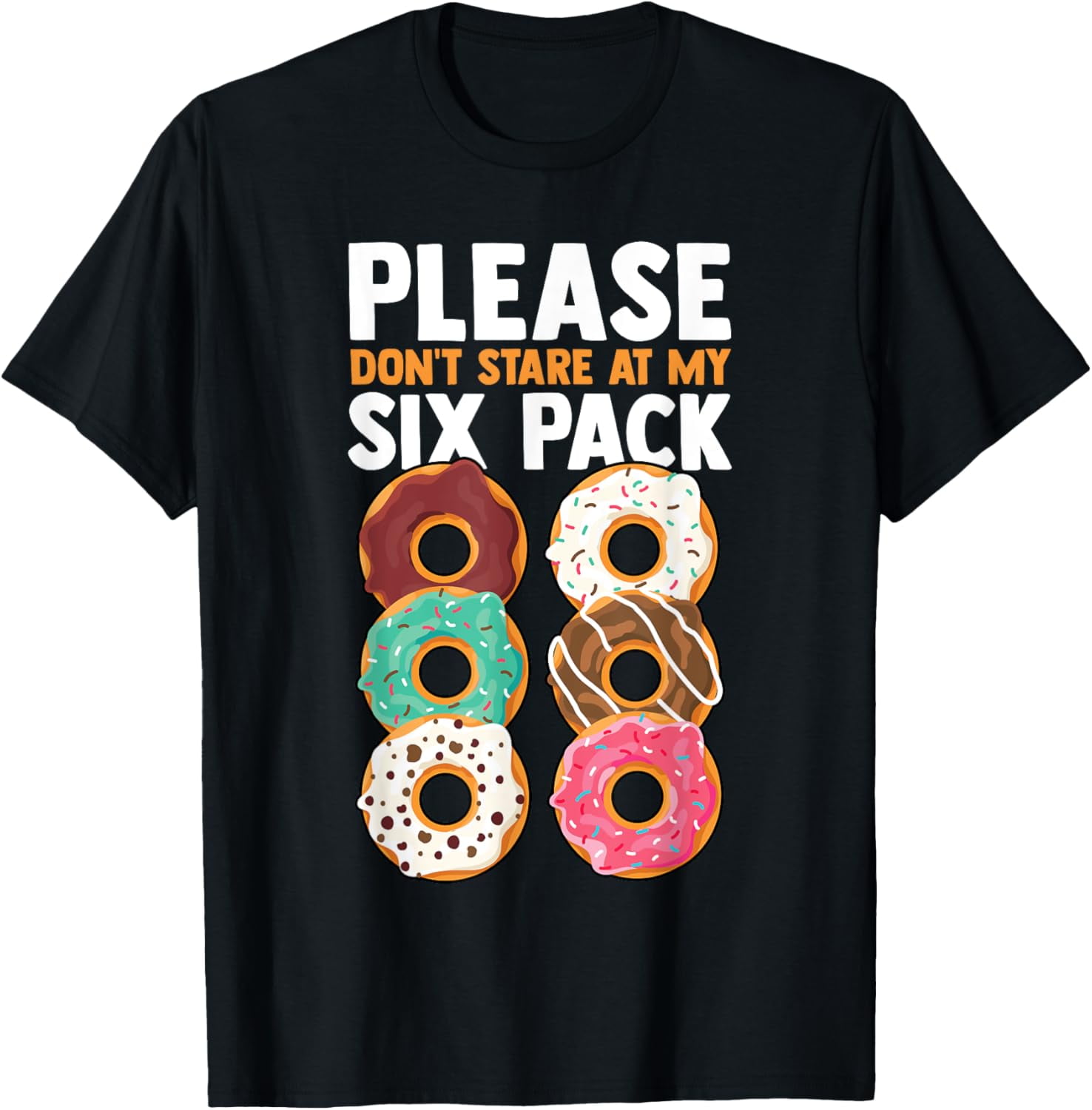 Please Don't Stare At My Six Pack Fake Muscle Donuts Abs Gym T-Shirt100 ...