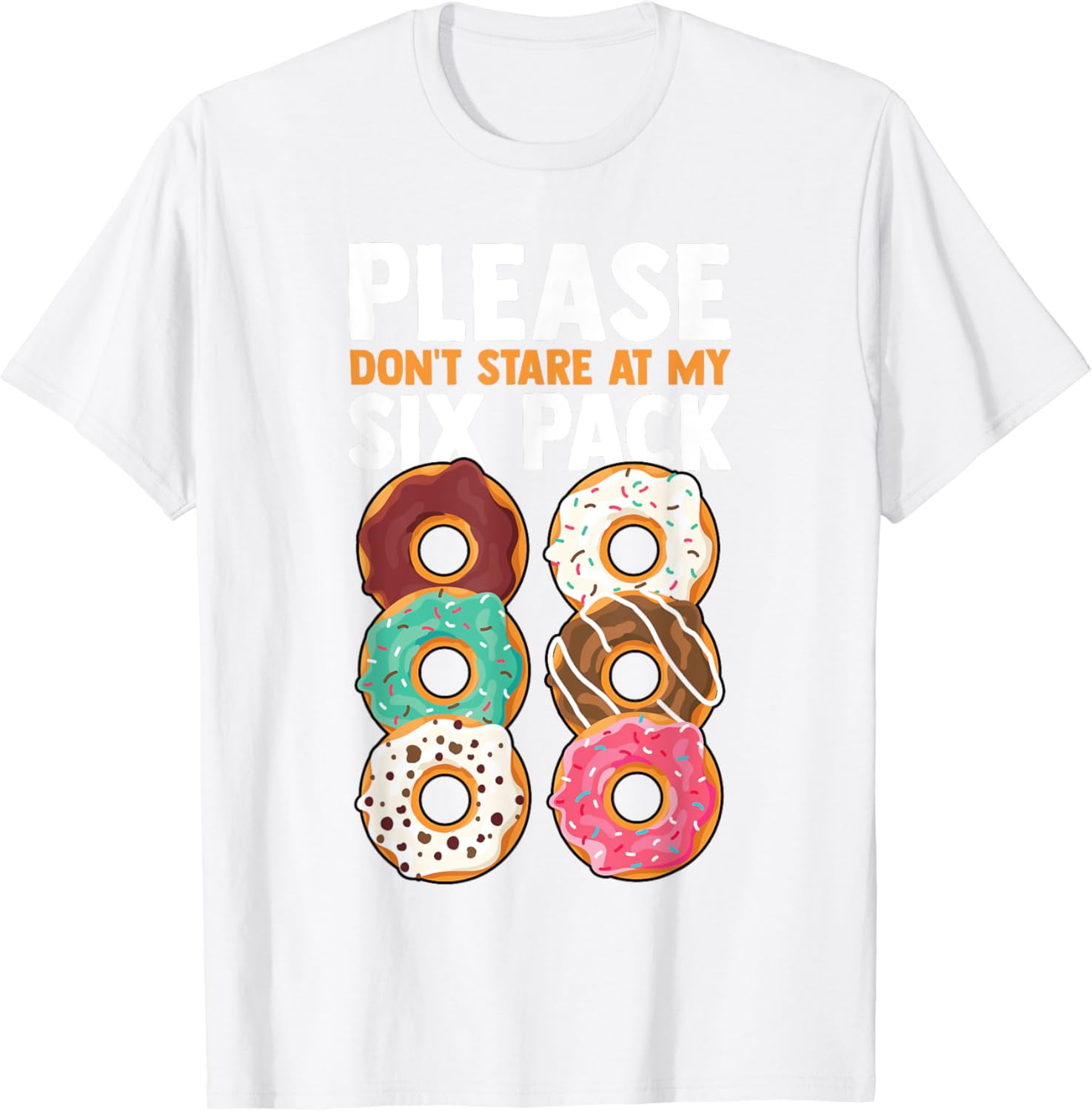 Please Don't Stare At My Six Pack Fake Muscle Donuts Abs Gym T-Shirt100 ...