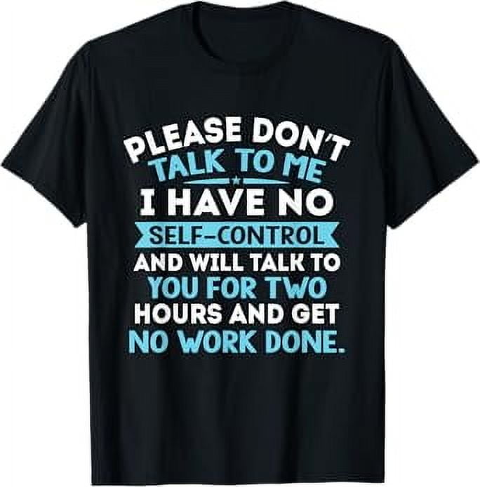 Please Don't Talk To Me I Have No Self Control - Funny Quote T-Shirt ...