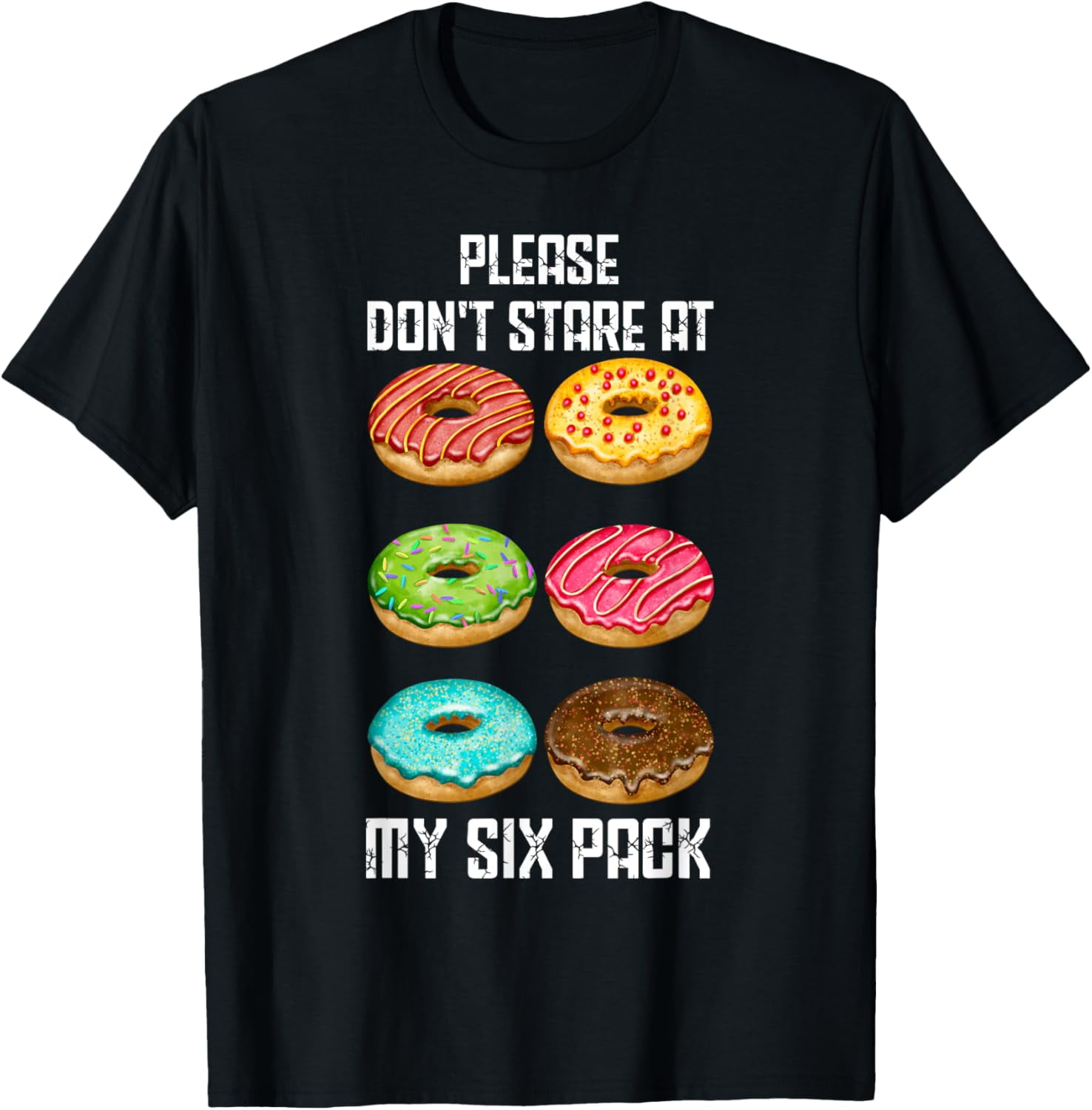 Please Dont Stare At My Six Pack Donuts Abs Six Pack Workout T-Shirt100 ...