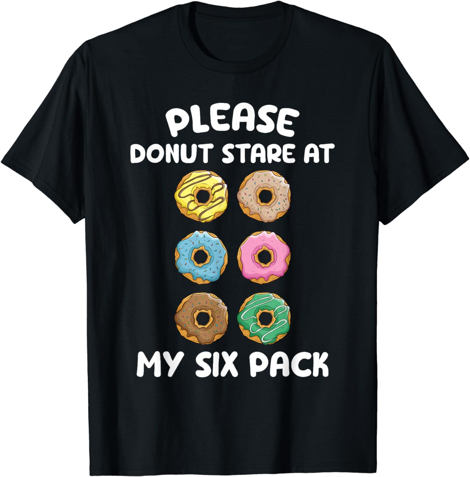 Please Donut Stare At My Six Pack Donuts Abs Funny Workout T-Shirt ...