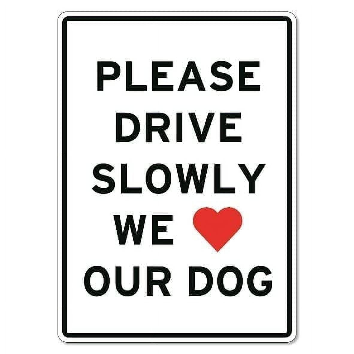 Please Drive Slowly We Love Our Dog Sign Animal Signs Pet Traffic ...
