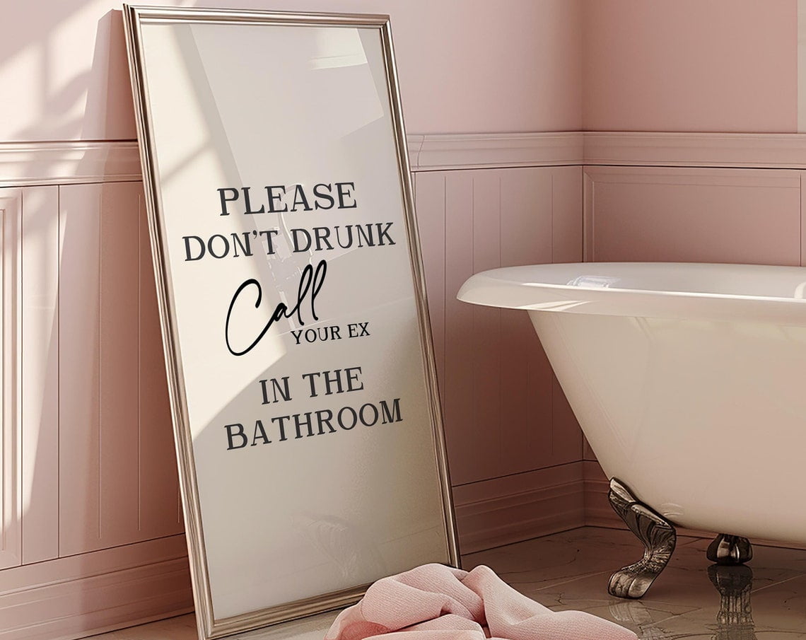 Please Don'T Drunk Call Your Ex In The Bathroom, Funny Bathroom Quote ...