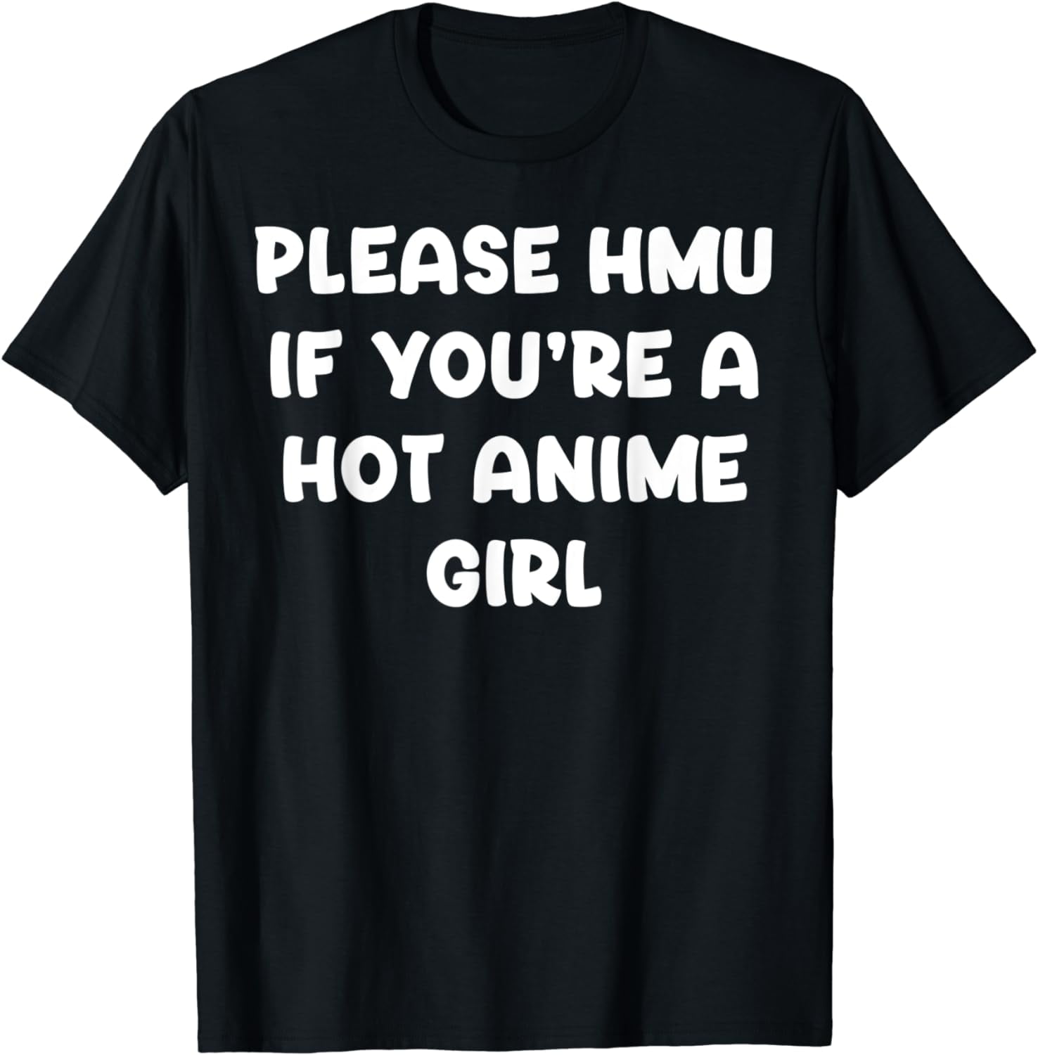 Please HMU If You're Hot Anime Girl Funny Down Bad Memes LOL T-Shirt ...