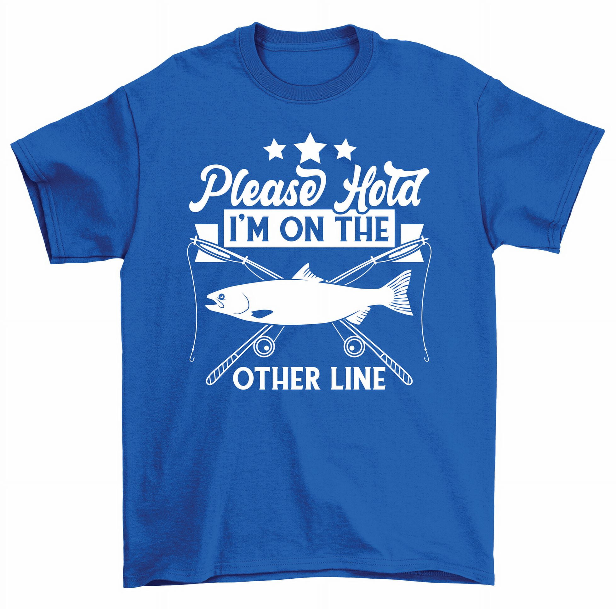 Please Hold I'm On The Other Line Fishing Fisherman T-Shirt Men Women ...