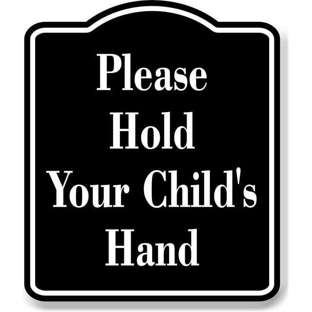 Please Hold Your Child's Hand BLACK Aluminum Composite Sign, 20"x24 ...