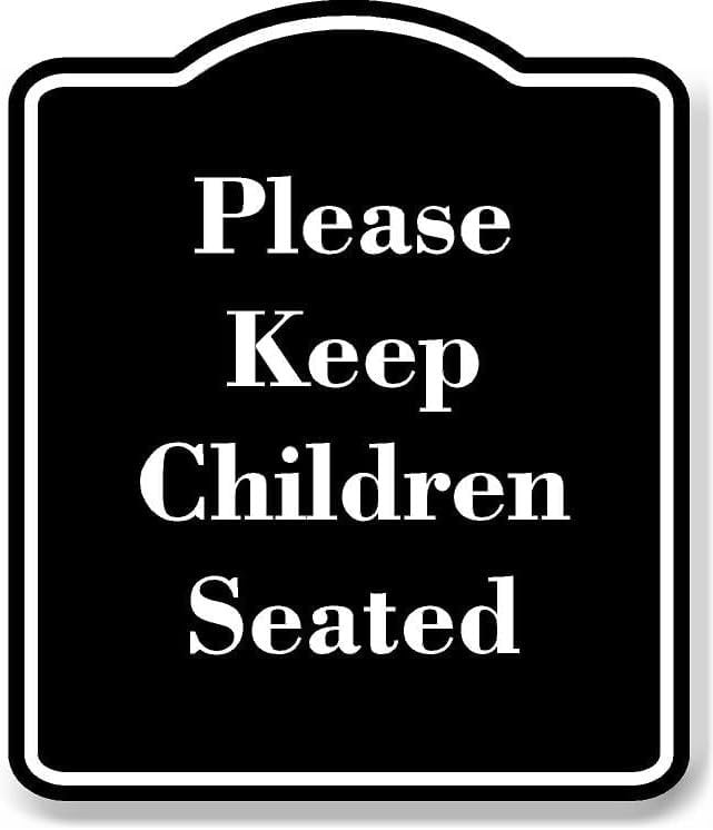 Please Keep Children Seated BLACK Aluminum Composite Sign 8.5''x10 ...