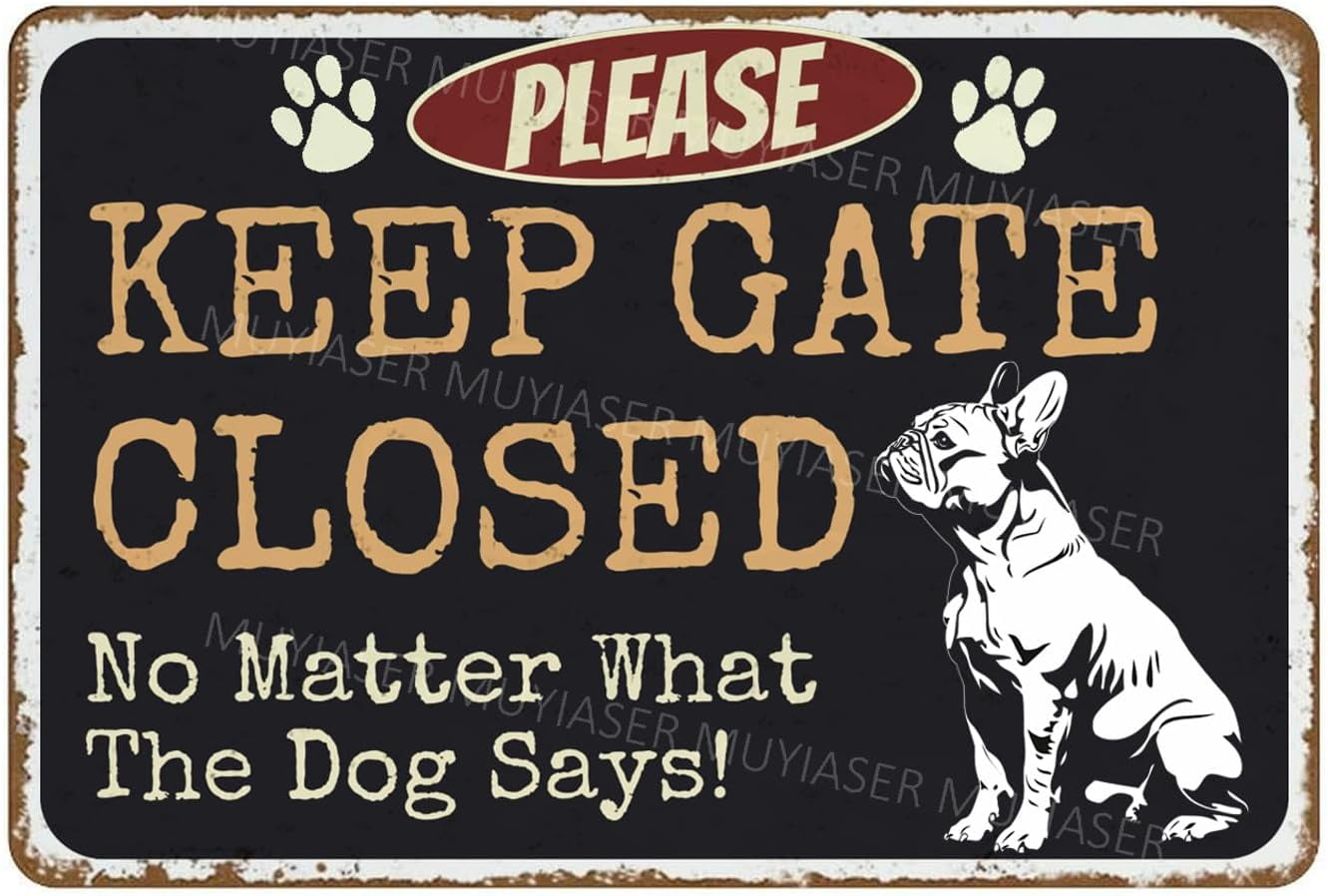 Please Keep Gate Closed Sign No Matter What The Dog Says Frenchie Metal ...