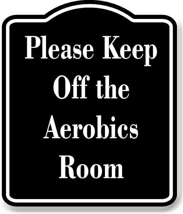 Please Keep Off the Aerobics Room BLACK Aluminum Composite Sign 15''x18 ...