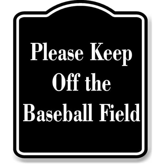 Please Keep Off the Baseball Field BLACK Aluminum Composite Sign 15 ...