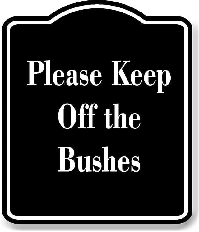 Please Keep Off the Bushes BLACK Aluminum Composite Sign 20''x24 ...